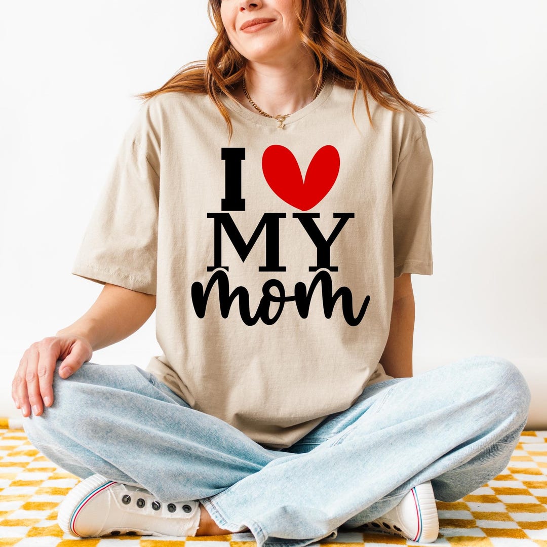 I Love My Mom Shirt