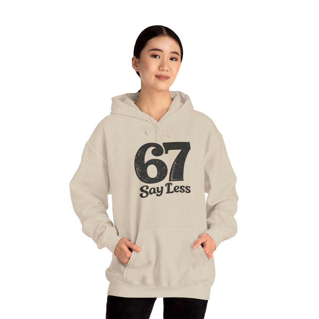 67 Say Less Meme Hoodie | Funny Slogan Sweatshirt - Etsy