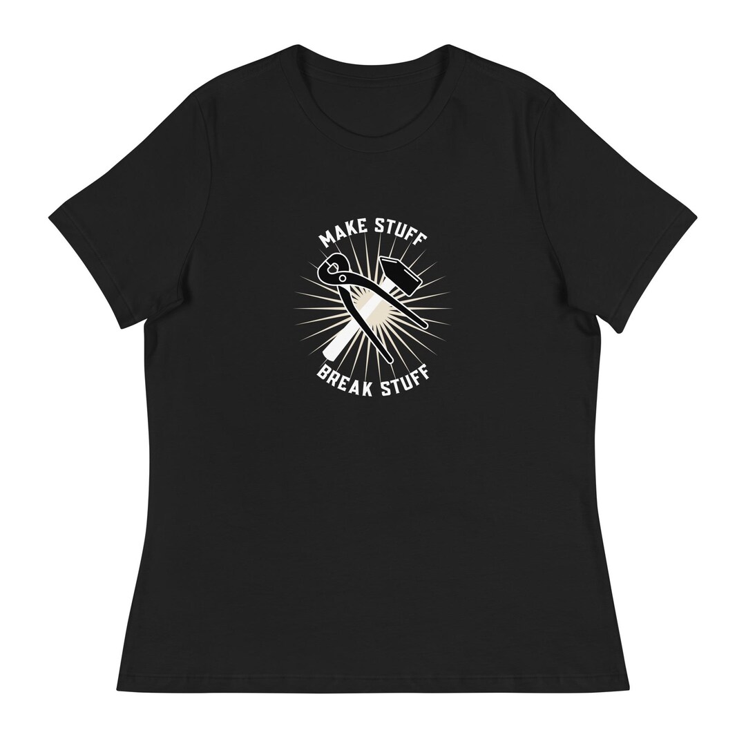 Women's Make Stuff Break Stuff Tinkering Tools Relaxed T-shirt - Etsy