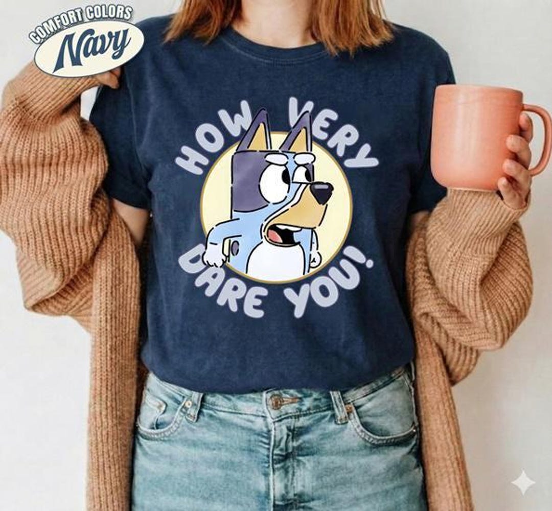 Comfort Colors Bluey How Very Dare You Shirt, Bluey and Bingo Shirt ...