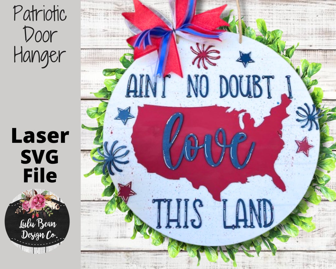 Aint No Doubt I Love This Land Patriotic July 4th SVG File Door Hanger ...
