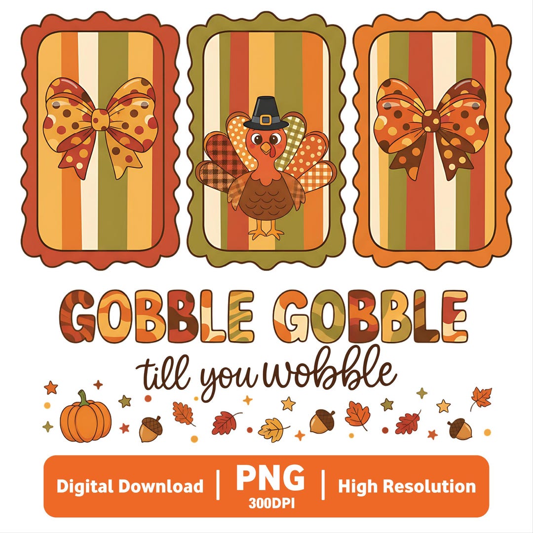 Gobble Gobble Till You Wobble PNG Thanksgiving Sublimation, Cute Turkey ...