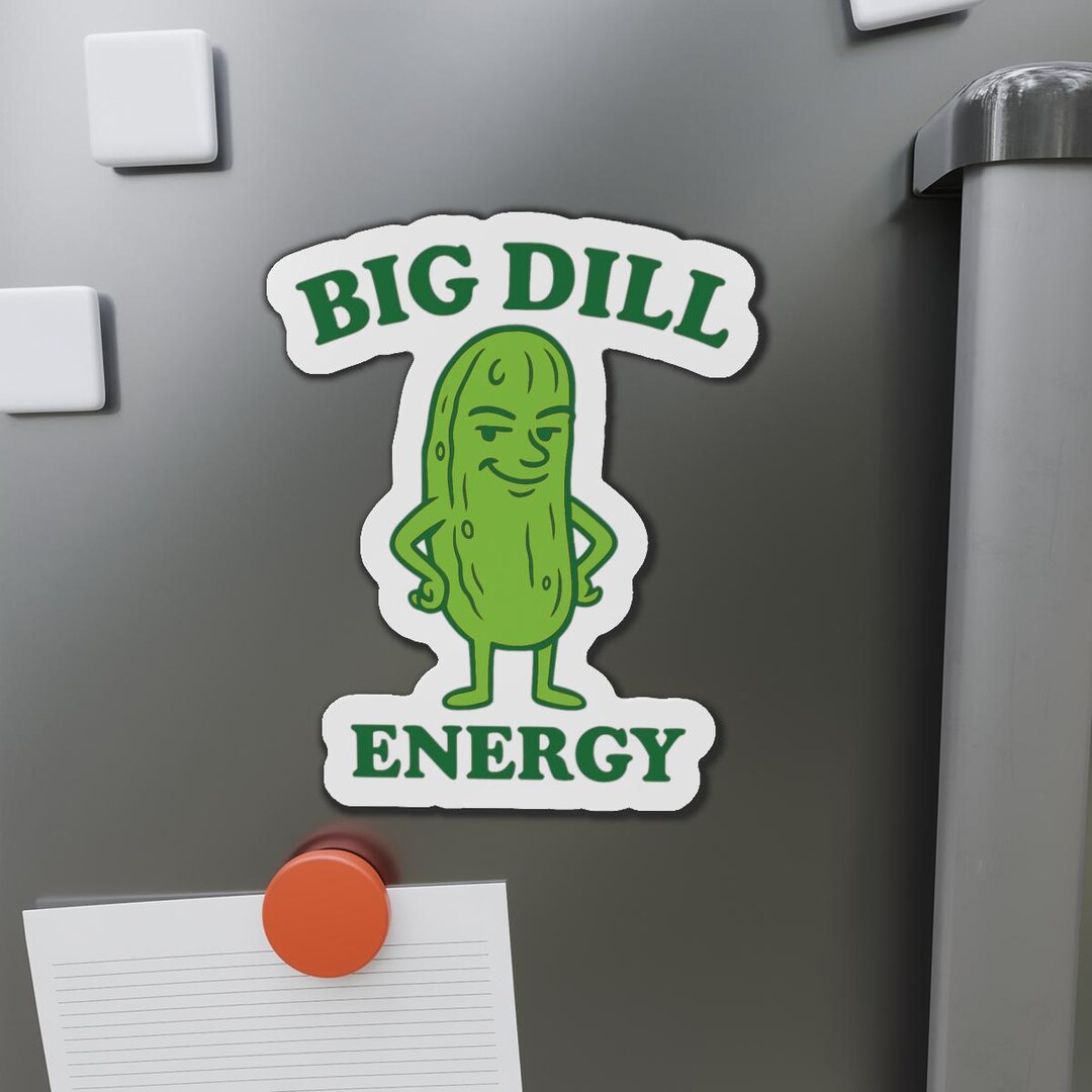 Big Dill Energy Magnet, Funny Pickle Pun Fridge Magnet, Cute Dill ...