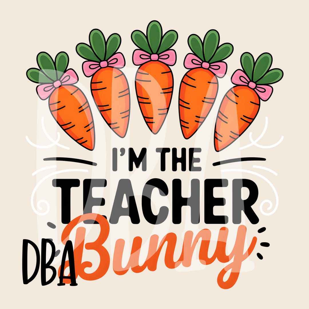 I’m the Teacher Bunny Png, Easter Carrots Png, Teacher Easter Pvg ...