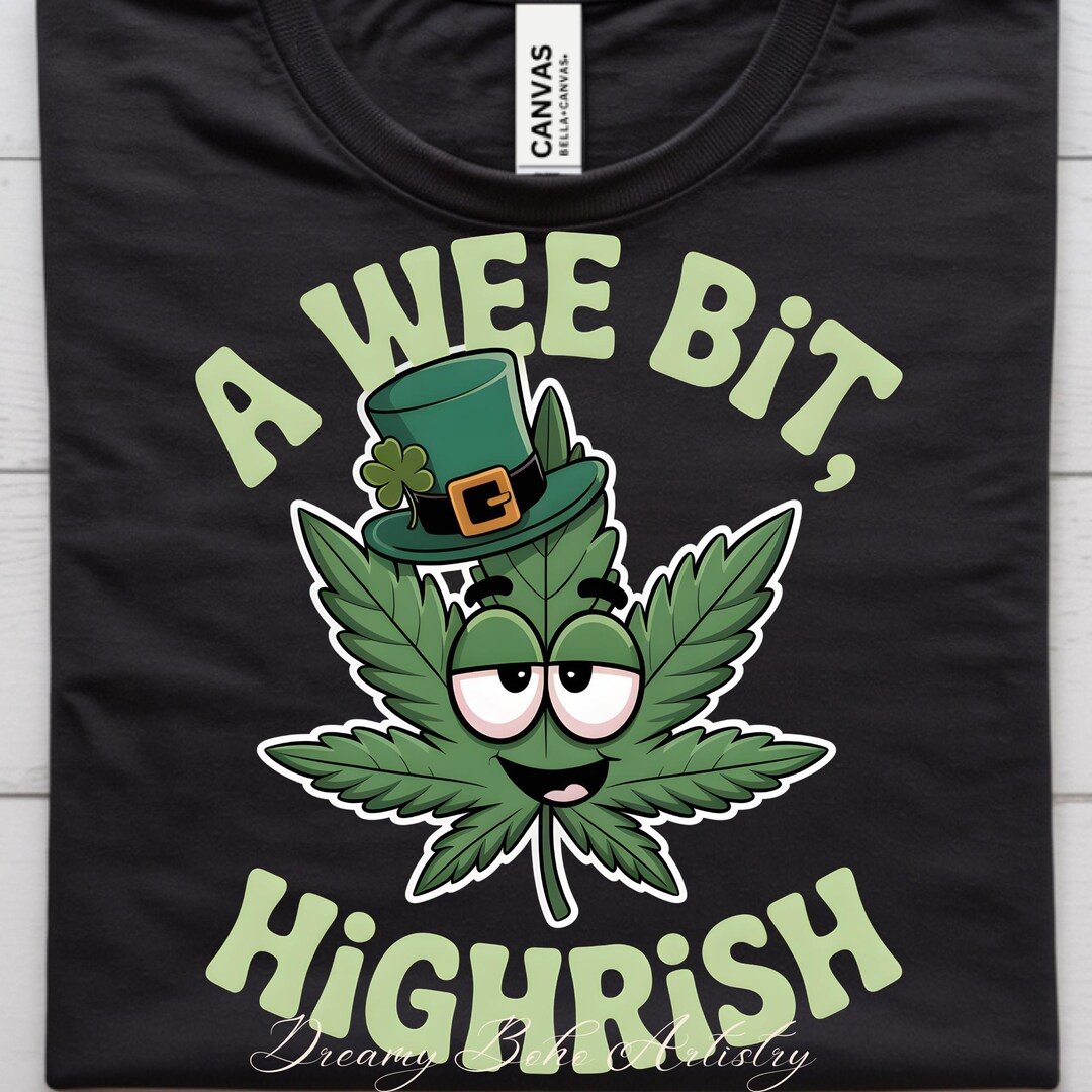 A Wee Bit Highrish PNG | Funny St Patricks Day Weed Design | Cannabis ...