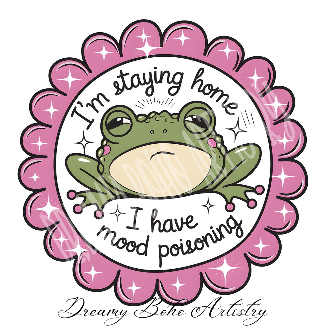 I'm Staying Home Today I Have Mood Poisoning Png | Funny Frog Png ...