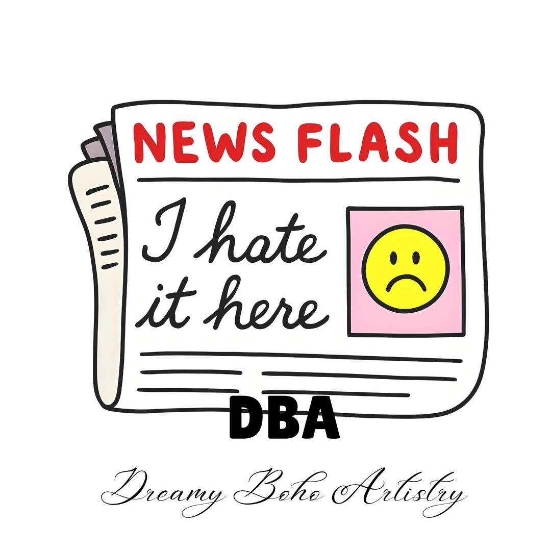 News Flash I Hate It Here PNG | Funny Relatable Meme | Sarcastic Mental ...