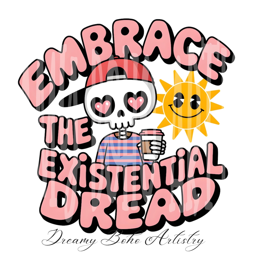 Embrace the Existential Dread Png, Mental Health Png, Dark Humor, Funny ...