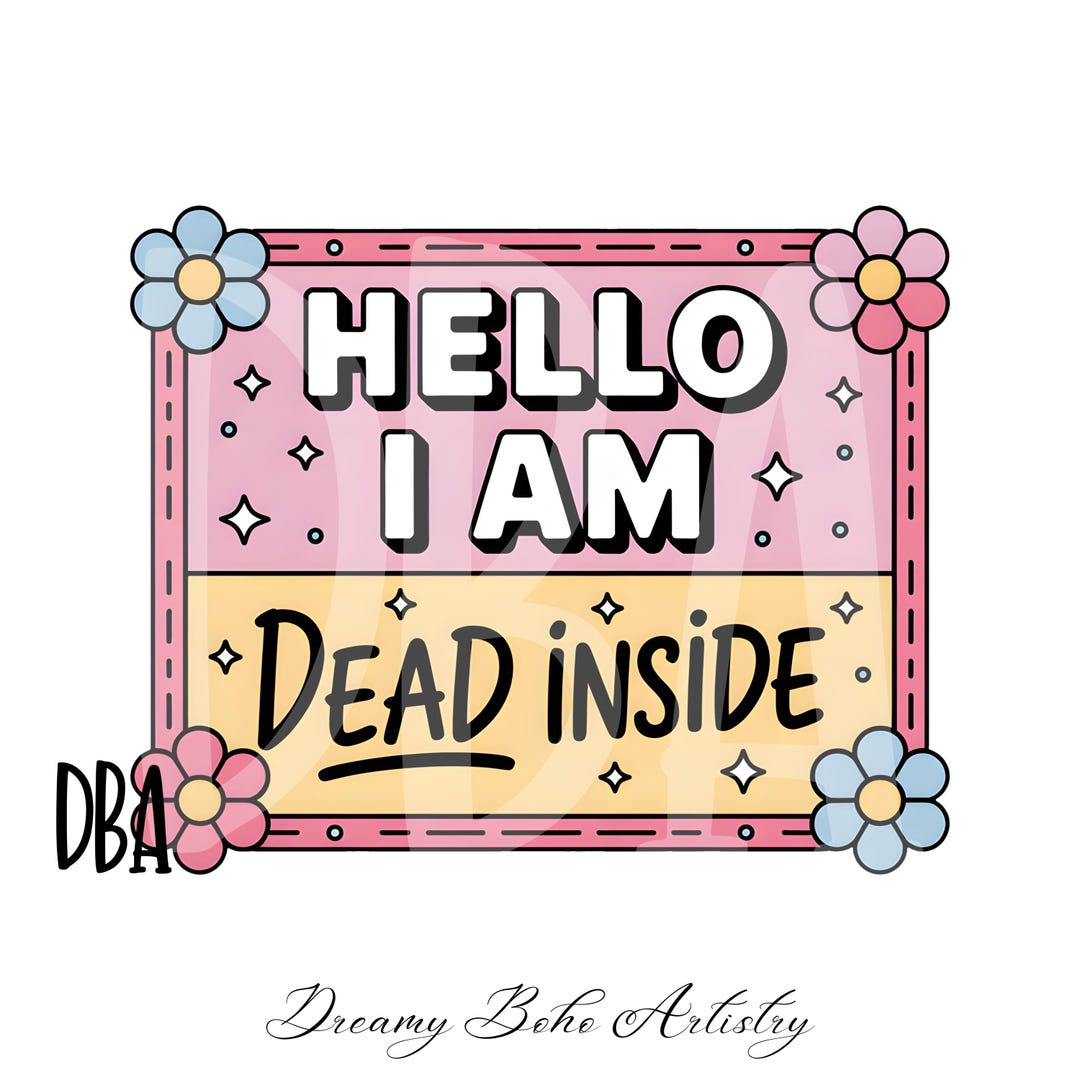 Hello I Am Dead Inside PNG, Funny Dead Inside Nametag, Fun and Cute ...