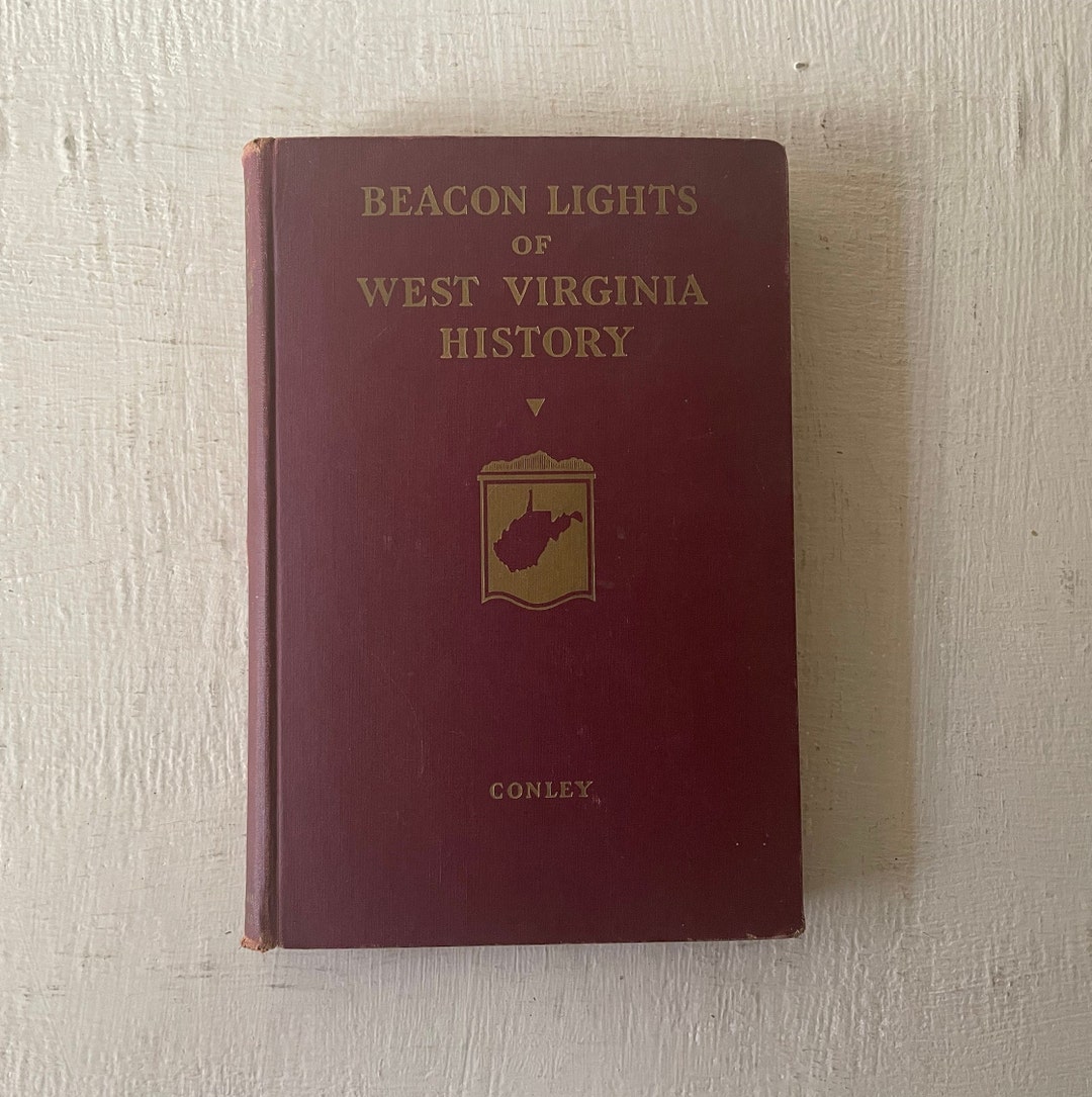 Vintage Book, Beacon Lights of West Virginia History, Phil Conley, 1939 ...