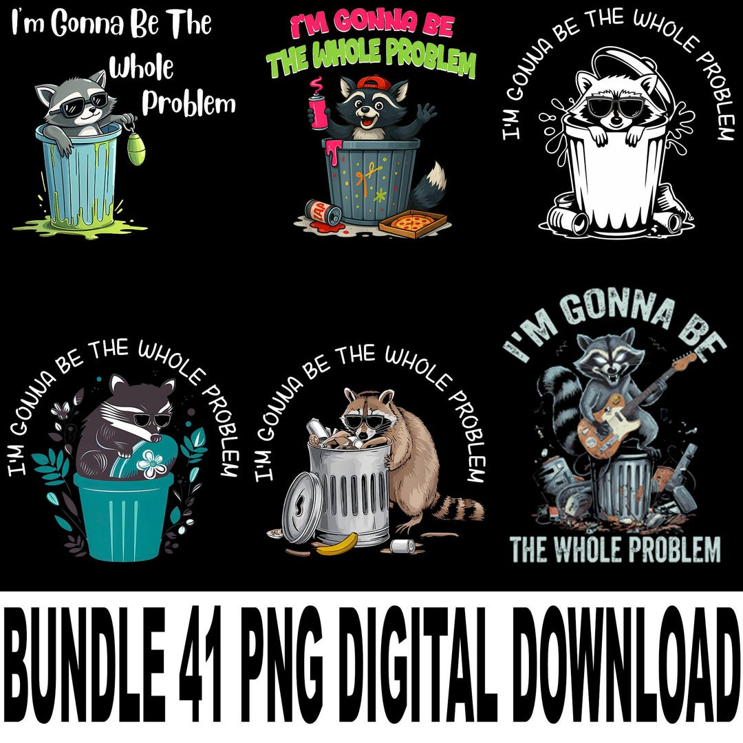 I'm Gonna Be the Whole Problem PNG - Etsy