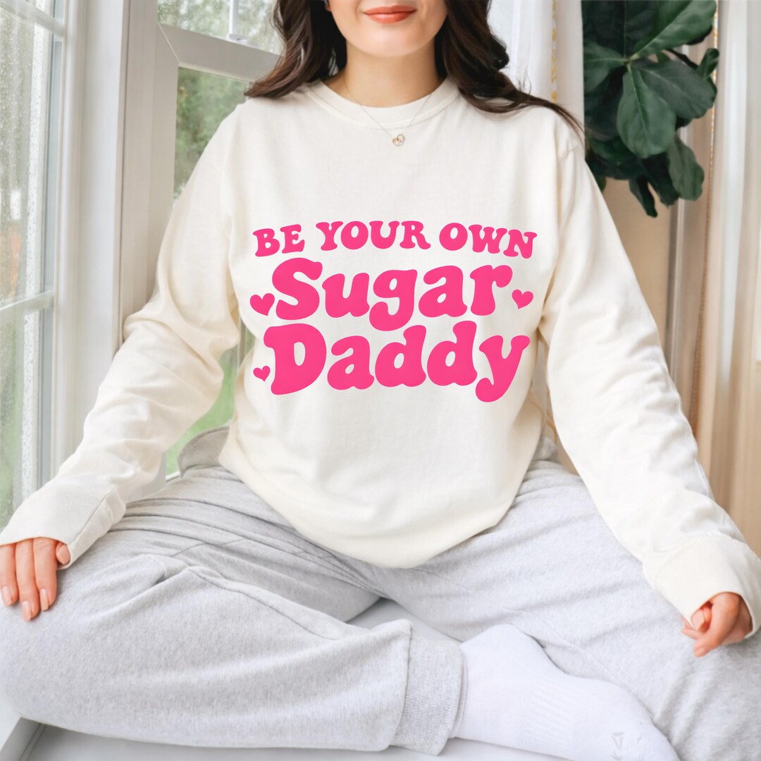 Be Your Sugar Daddy PNG SVG | Funny Sassy Quote Shirt Design | Trendy ...