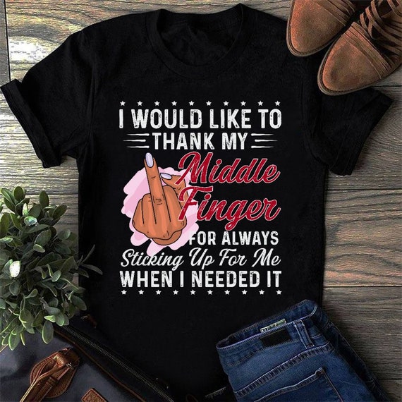 I Would Like to Thank My Middle Finger for Always Sticking - Etsy