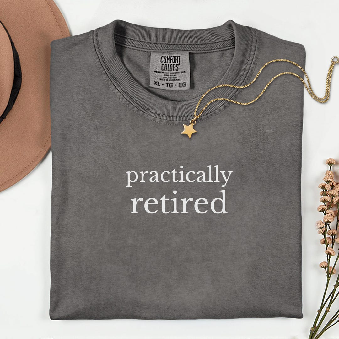 Practically Retired Shirt Funny Retirement Gift Minimalist Burnout ...