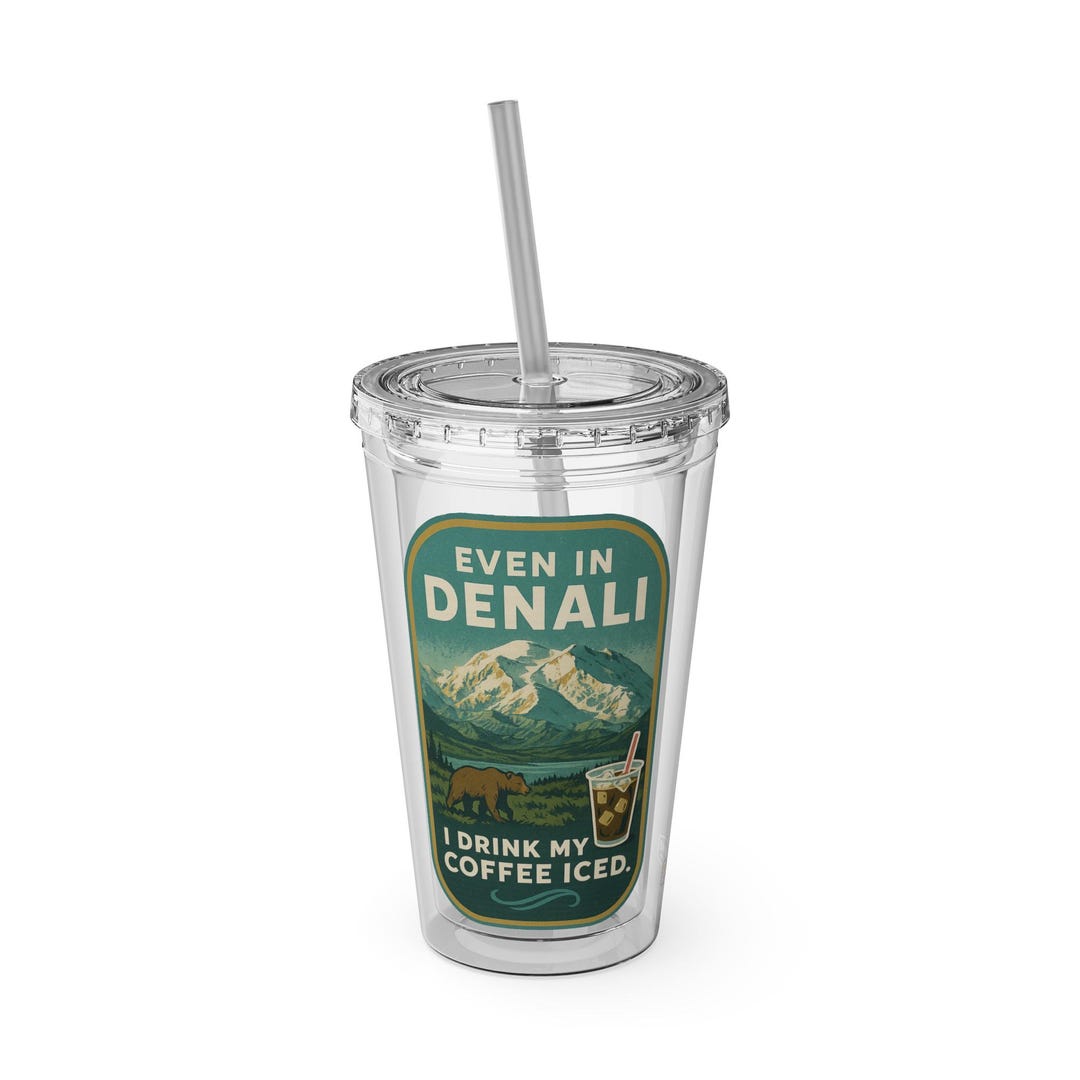 Even in Denali I Drink My Coffee Iced Tumbler | 16oz Clear Straw Cup - Etsy