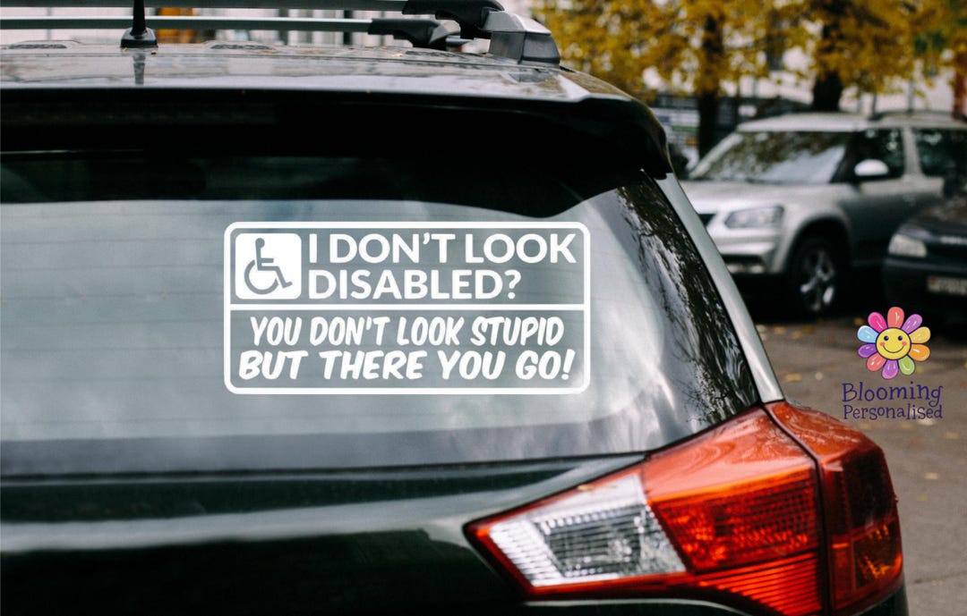 I Don't Look Disabled, Stupid Vinyl Decal: Car, Laptop, Tumbler Sticker ...