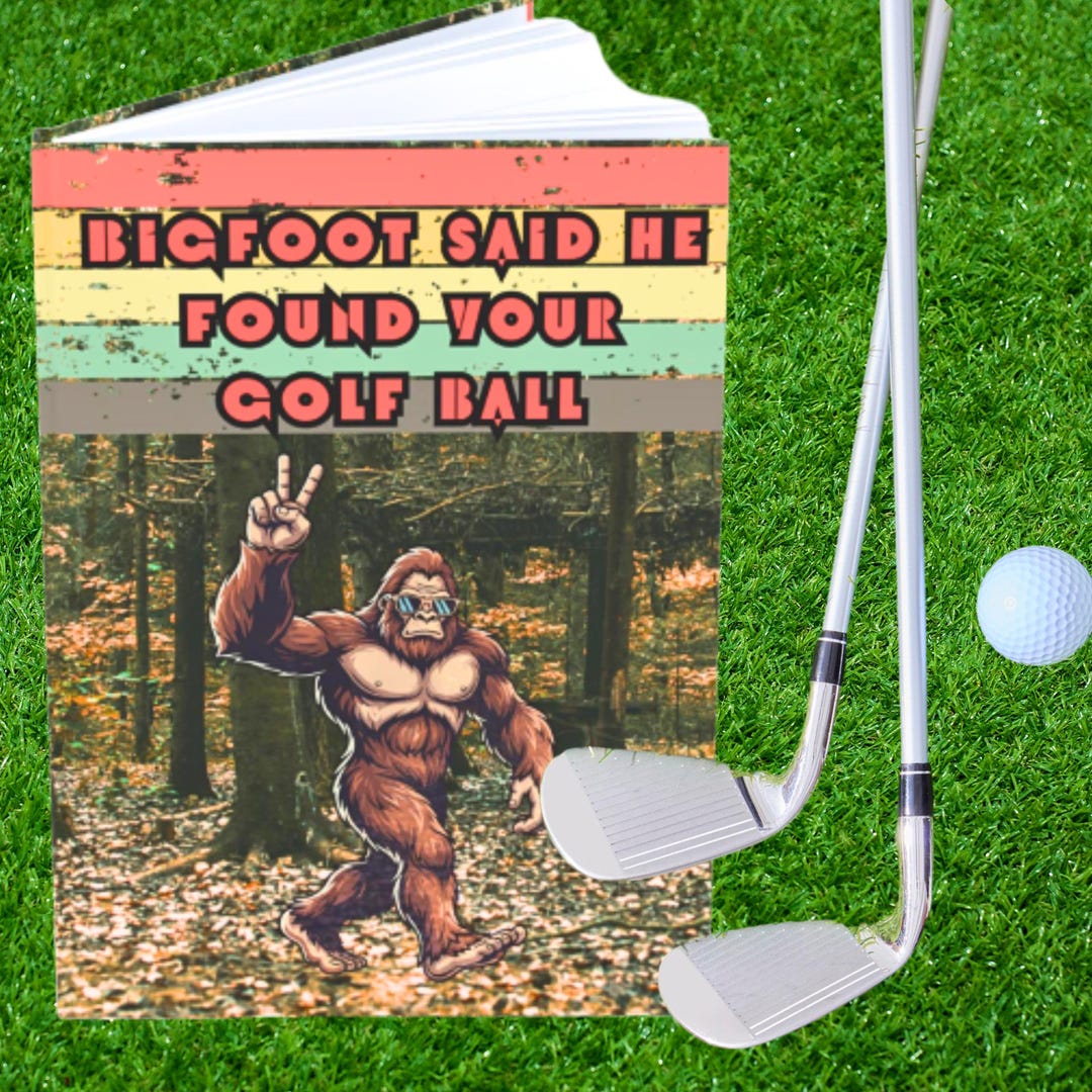 Bigfoot Said He Found Your Golf Ball Hardcover Journal | Sasquatch Golf ...