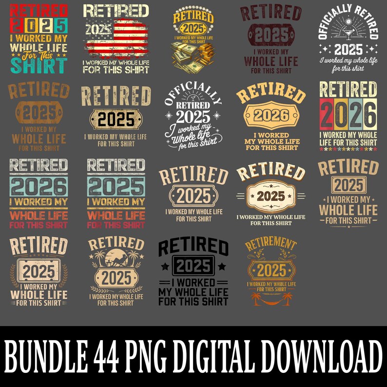 Retired 2025 I Worked My Whole Life for This Shirt PNG, Funny ...