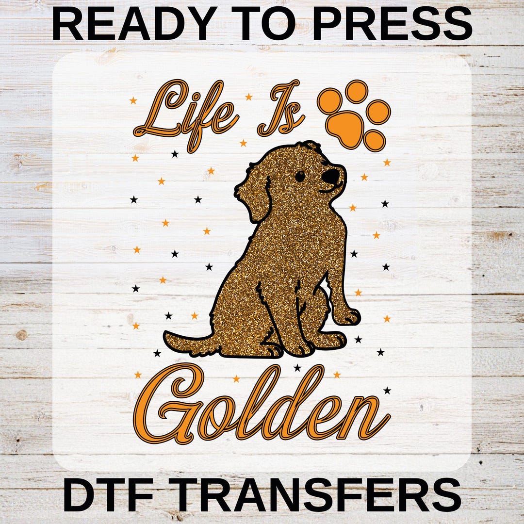Life is Golden DTF Transfer, Golden Retriever Design Ready to Press ...