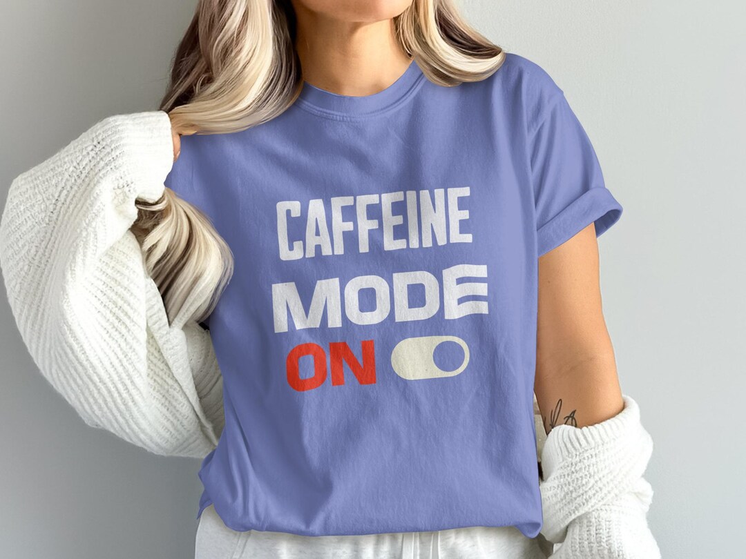 Caffeine Mode on T-shirts, Coffee Lover Gift, Funny T-shirts, Gift for ...