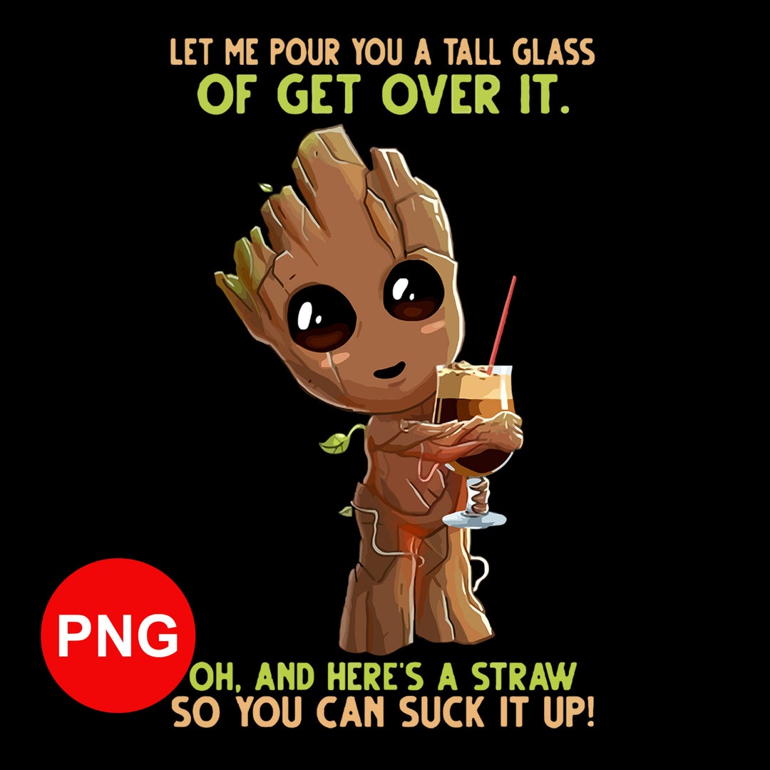 Baby Groot Coffee, Let Me Pour You A Tall Glass of Get Over It Shirt ...
