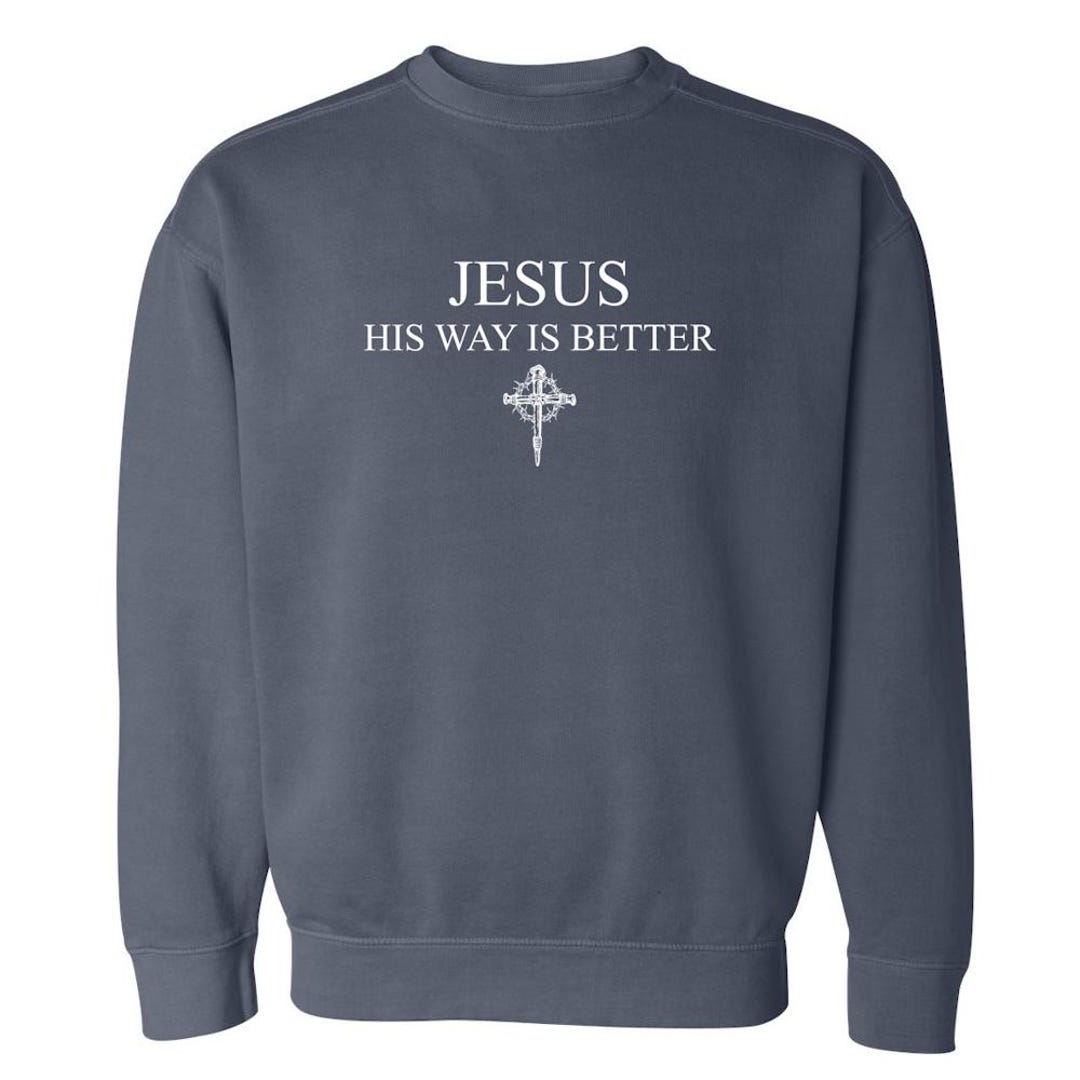 Jesus His Way is Better Comfort Colors Sweatshirt, Religious Unisex ...
