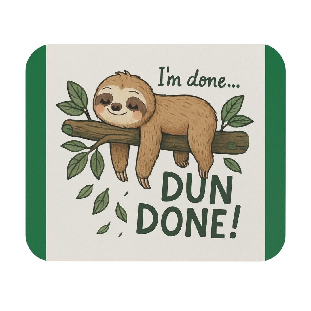 I'm Done D.U.N. Done Sloth Mouse Pad | AI Cute Lazy Sloth Desk Mat | AI ...