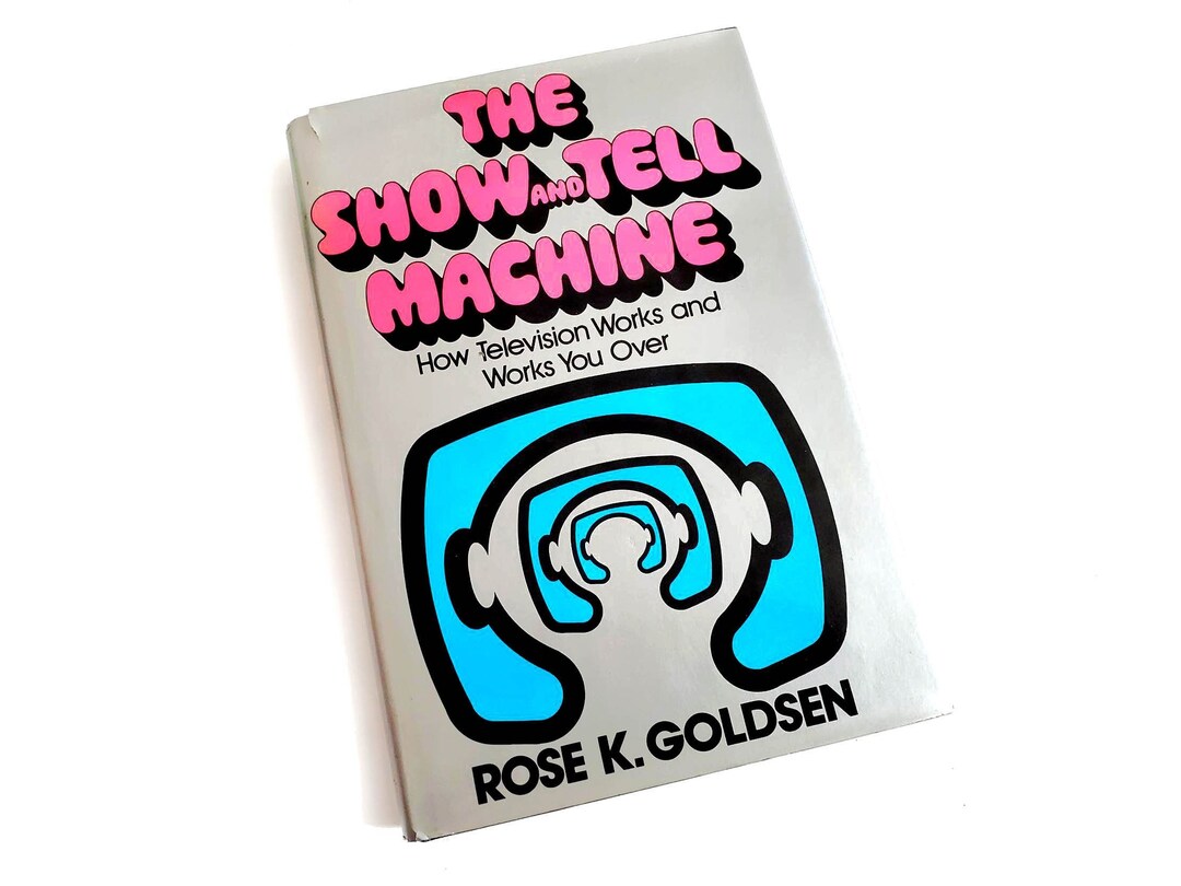 TV: the Show and Tell Machine by Rose K Goldsen How Television Works ...