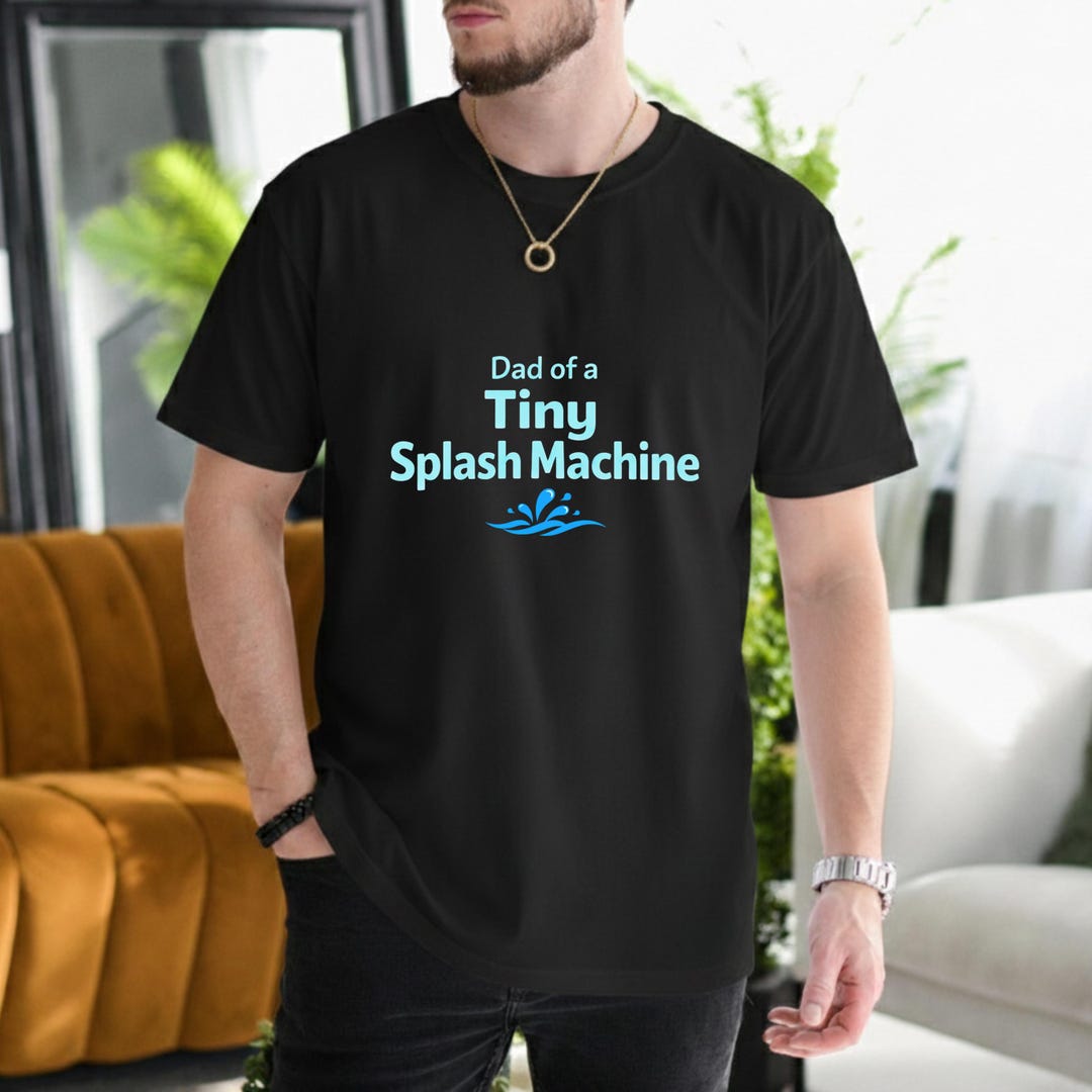 Dad of a Tiny Splash Machine Shirt – Funny New Dad Tee, Fatherhood Gift ...