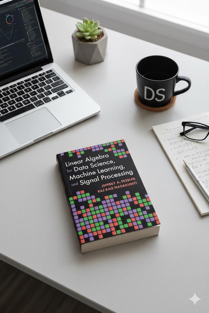 Linear Algebra for Data Science, Machine Learning, and Signal ...