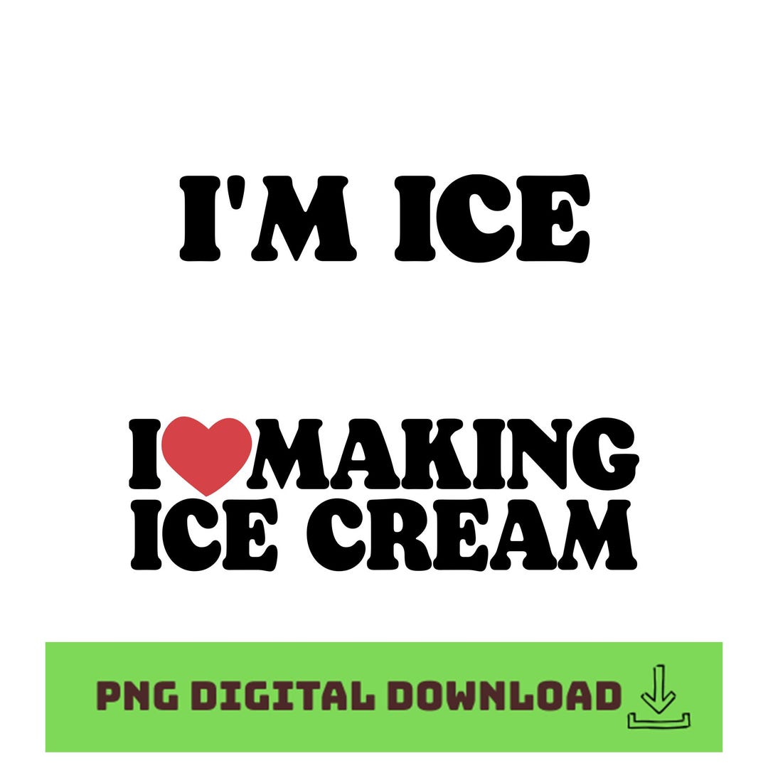I Love Making Ice Cream PNG, I'm Ice Digital Download, Funny Ice Cream ...