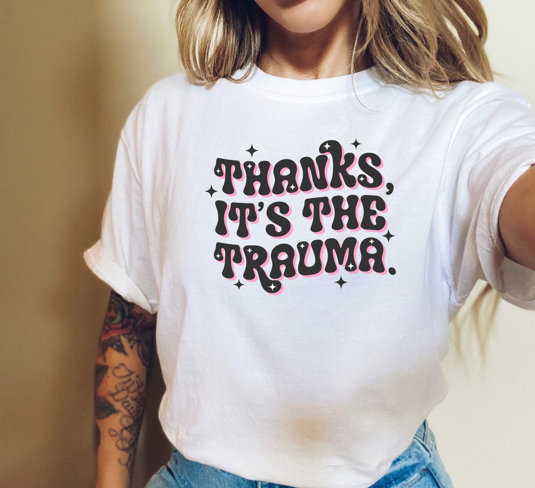 Thanks It's the Trauma Shirt, Funny Mental Health Shirt, Mental Illness ...
