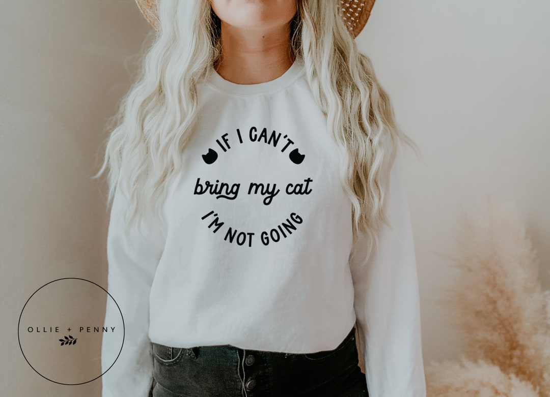 If I Can't Bring my Cat I'm Not Going Sweatshirt , Cat Mama Sweatshirt ...