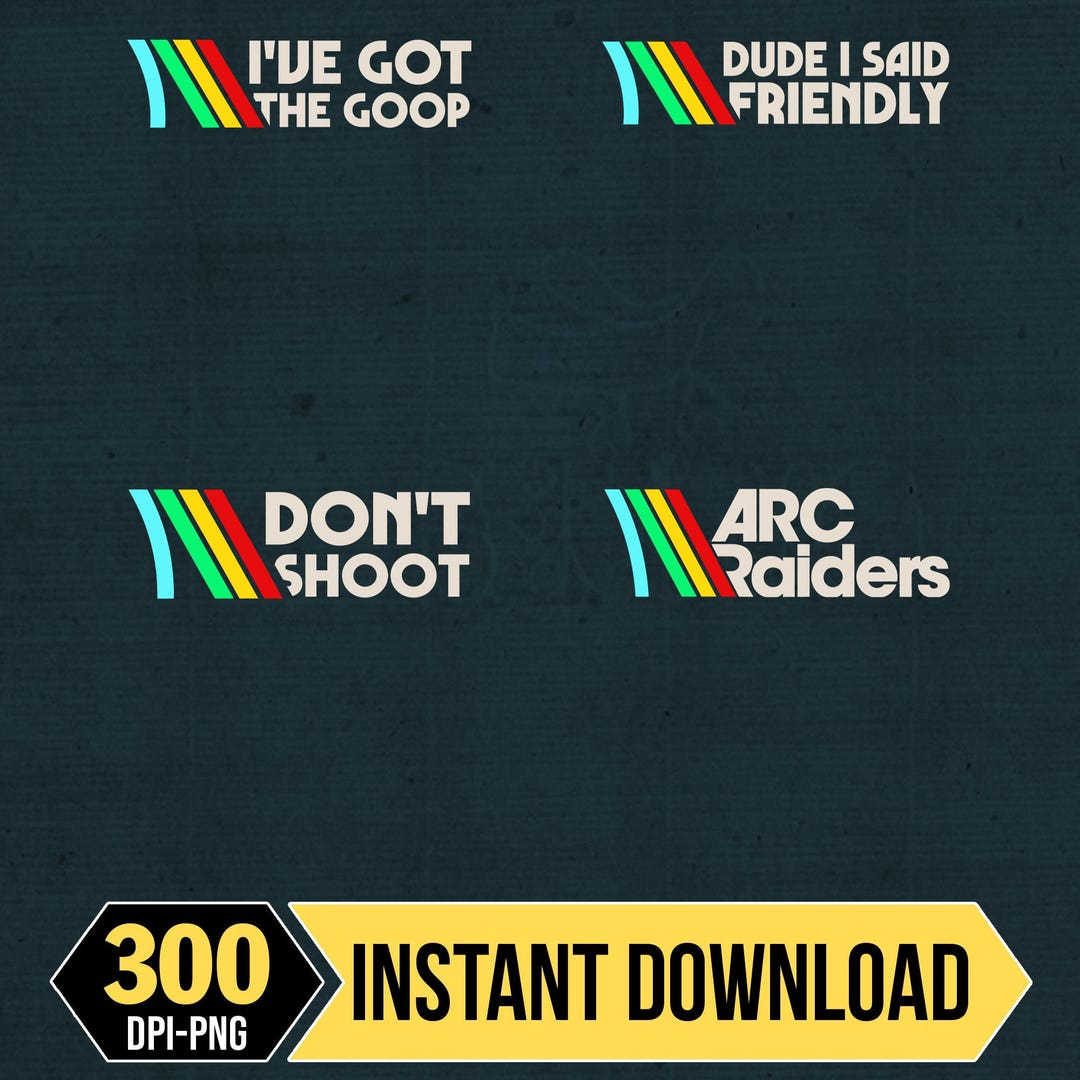 Arc Raiders Don't Shoot PNG Bundle, Arc Raiders Designs, Goop Goop Goop ...
