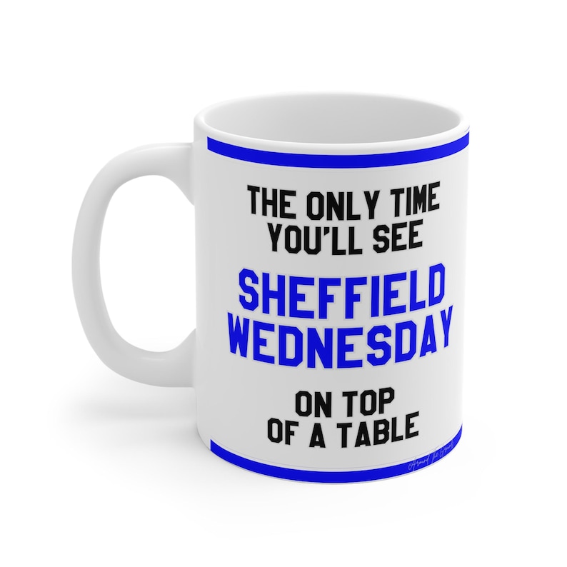 Funny Football Mug - the Only Time You'll See Sheffield Wednesday on ...