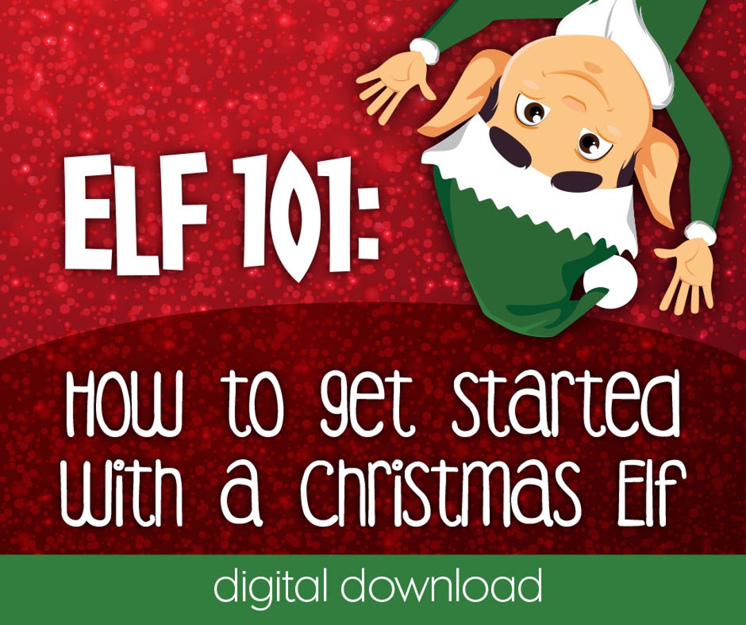 Elf 101: How to Get Started With a Christmas Elf (for Beginners and ...