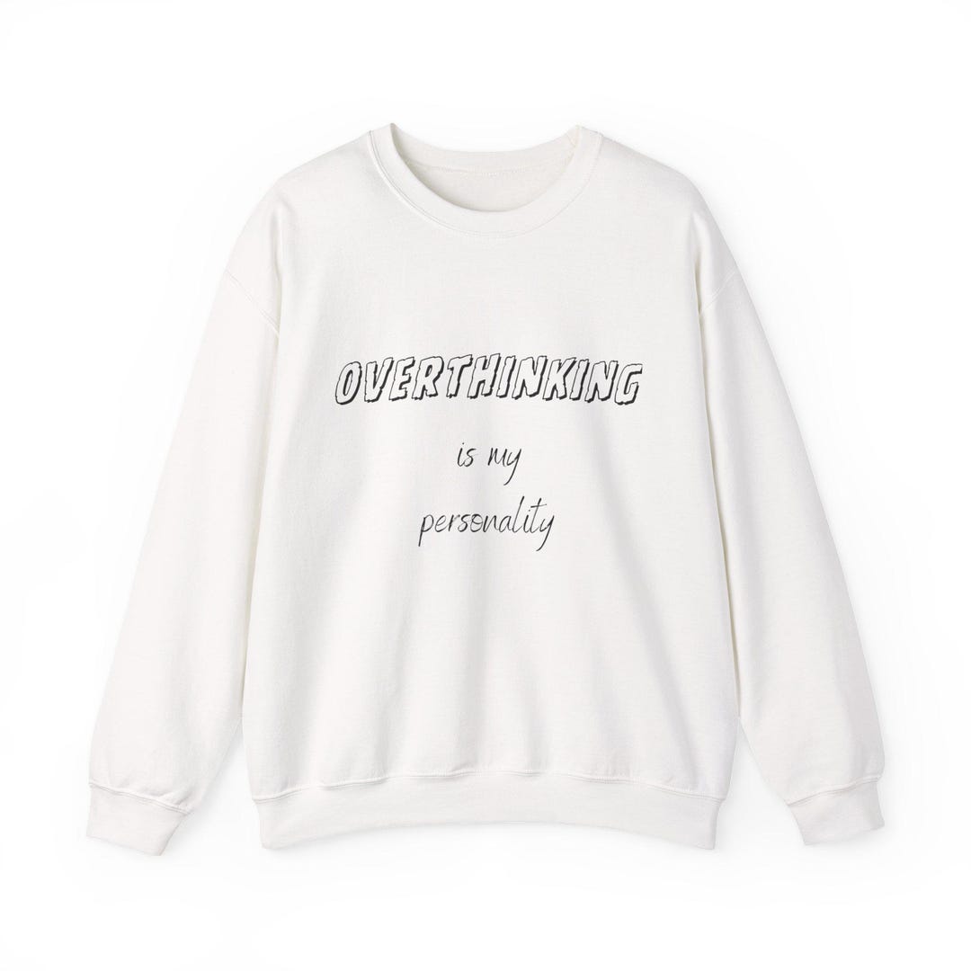 Overthinking is My Personality Sweatshirt Funny Mental Health Crewneck ...
