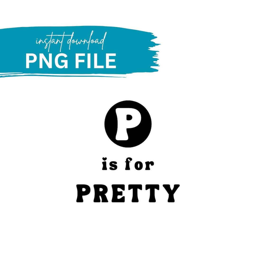 P is for Pretty PNG File | Sarcastic PNG Print File for Sublimation ...
