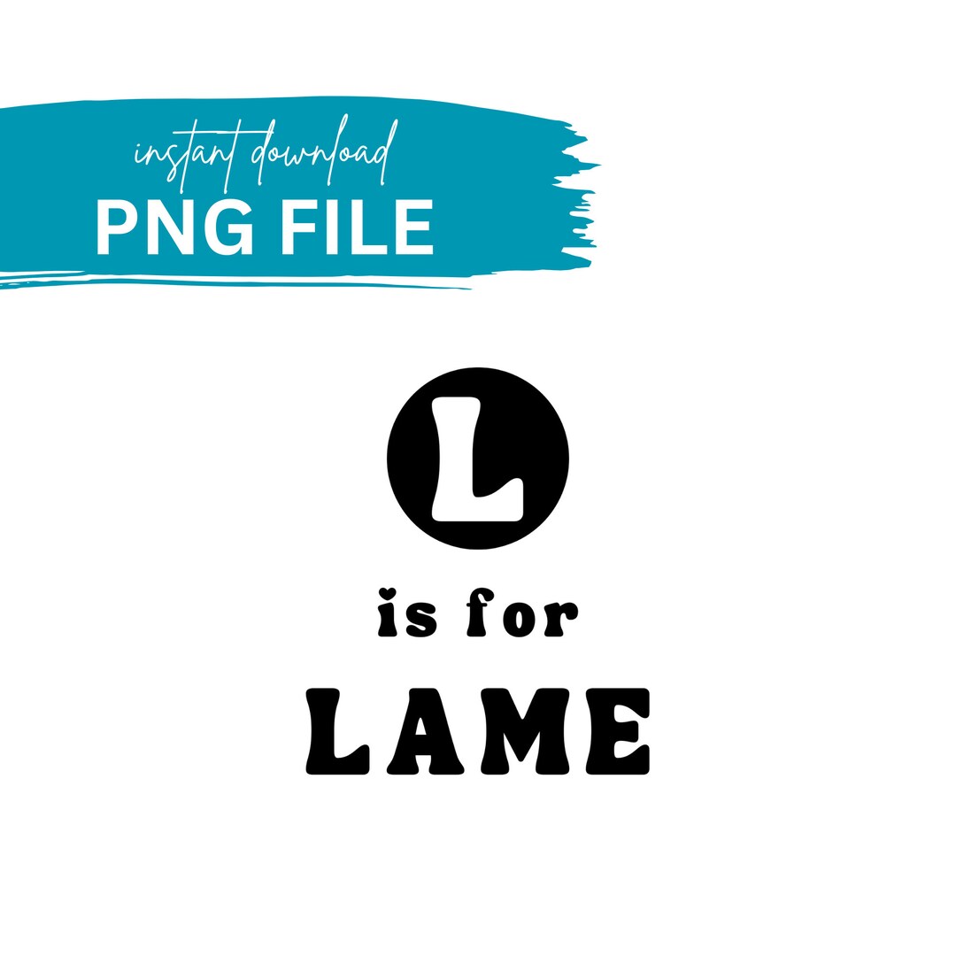 L is for Lame PNG File: Sarcastic Sublimation Print (digital Download ...