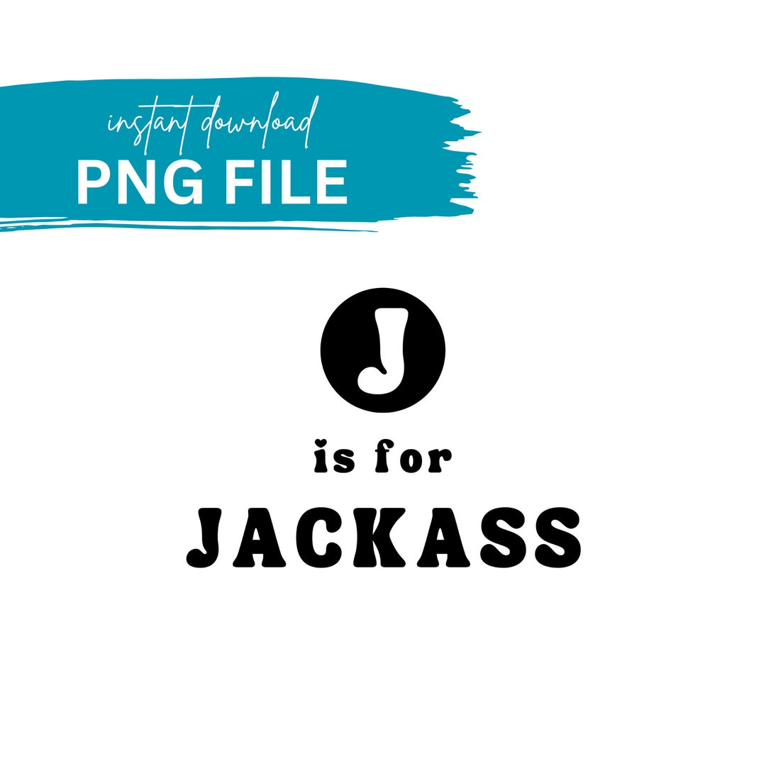 J is for Jackass PNG - Sarcastic Sublimation Print (digital Download ...