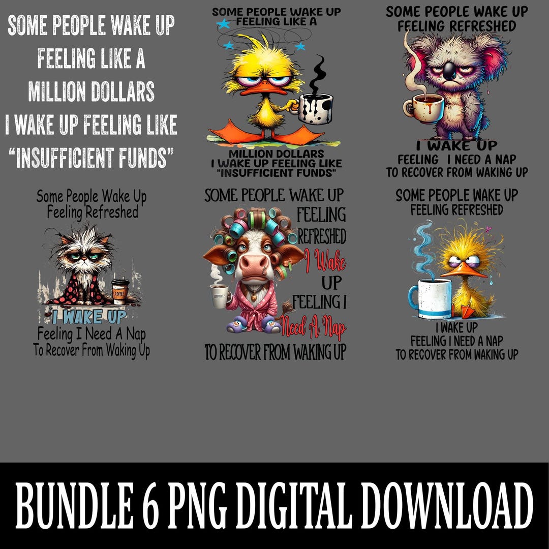 Some People Wake up Refreshed PNG, I Wake up Needing a Nap, Funny Tired ...