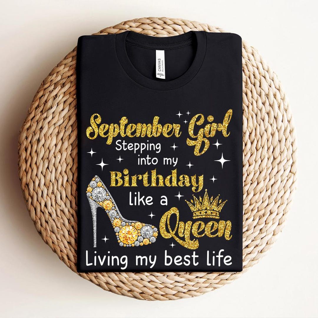 September Girl Stepping Into My Birthday Like a Queen T-shirt - Etsy