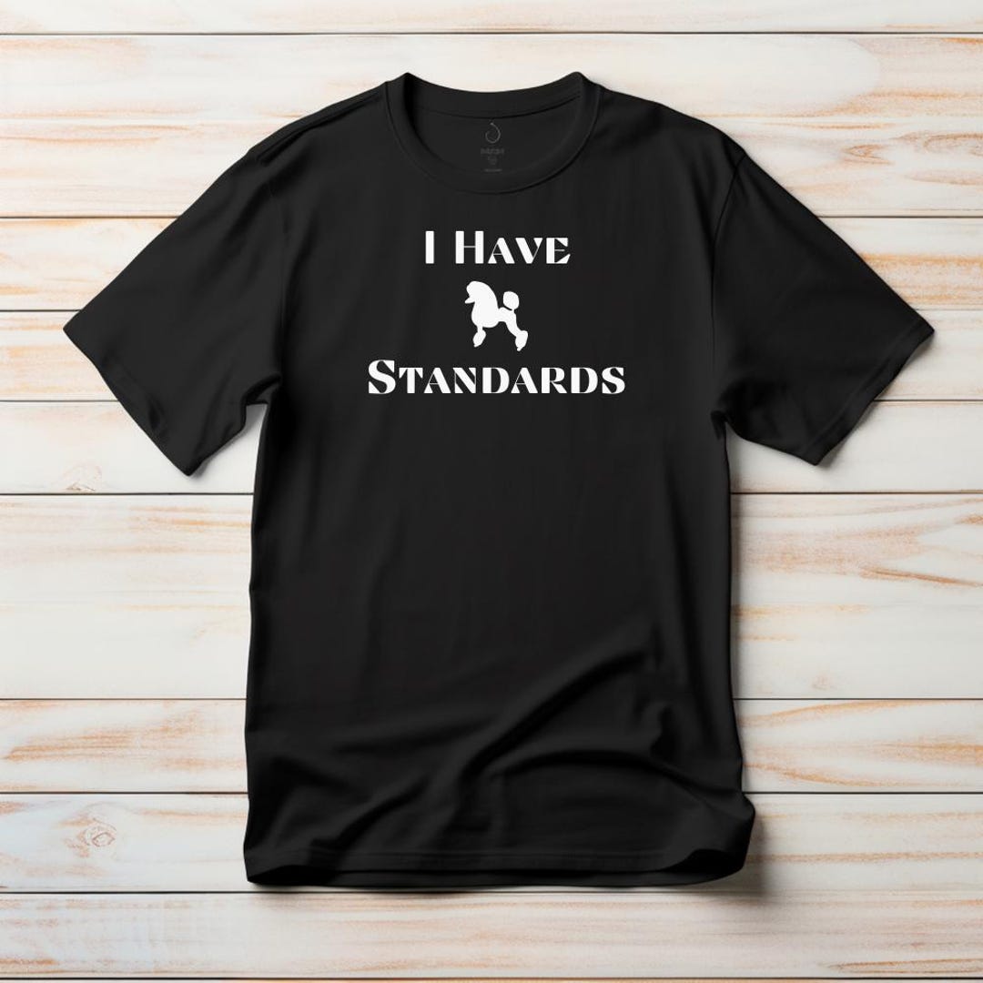 I Have Standards Poodle Graphic T-shirt | Dog Lover Tee - Etsy