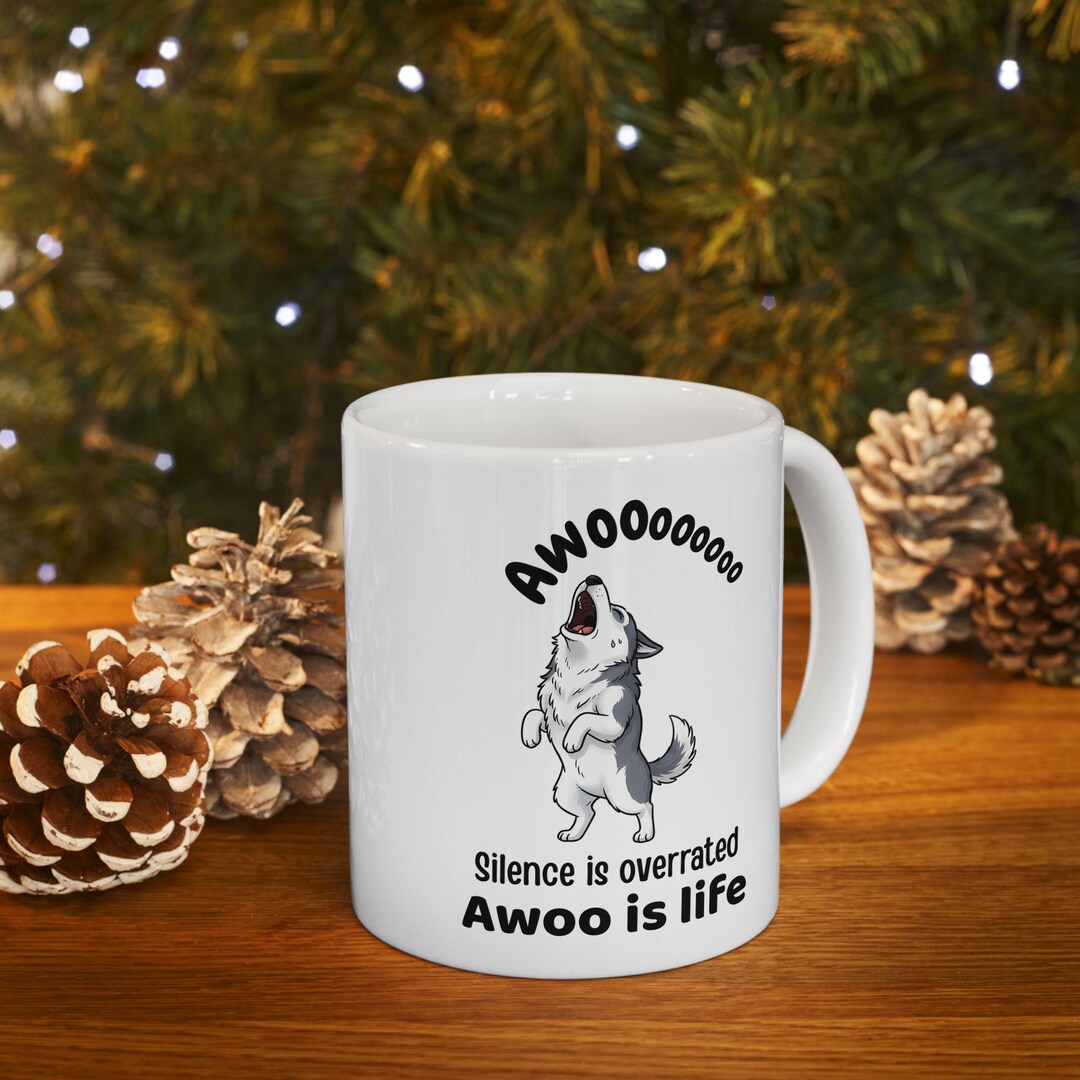 Funny Husky Mug, Awoo is Life Howling Husky Cup, Silence is Overrated ...