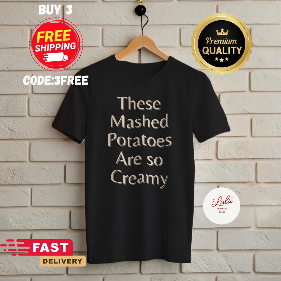 These Mashed Potatoes Are so Creamy T-shirt,,funny Foodie Gift,american ...