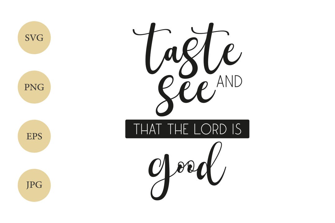 Taste and See SVG, the Lord is Good SVG, Christian Quote SVG, Scripture ...