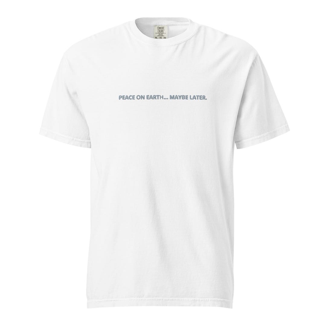 Peace on Earth… Maybe Later Funny Christmas Tee | Sarcastic Holiday T ...