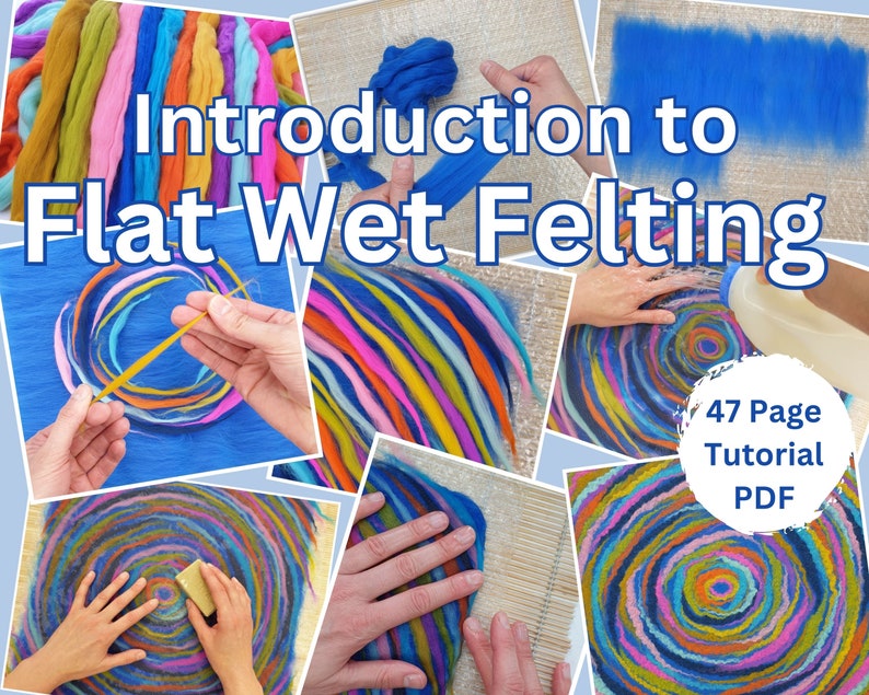 Introduction to Flat Wet Felting for Beginners 47 Page Tutorial PDF ...
