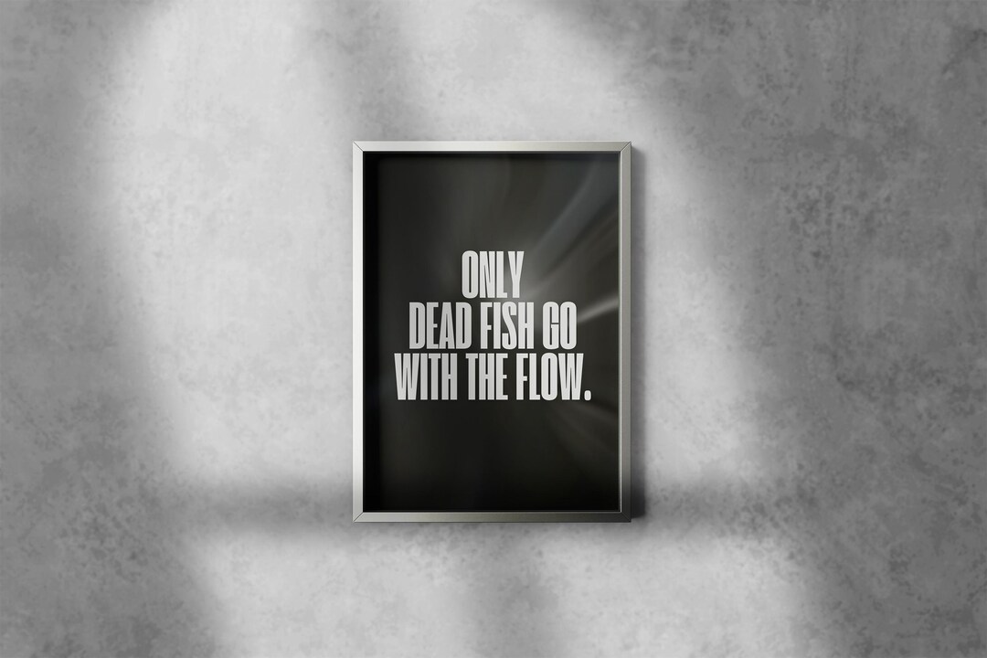 Only Dead Fish Go With the Flow Wall Art Printable, Bold Quote Poster ...
