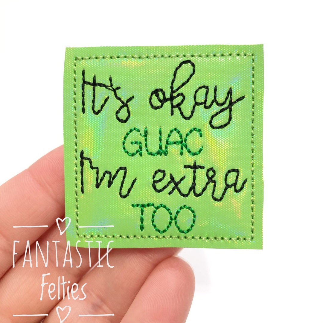 It’s Ok Guac, I’m Extra Too Felties | Sarcasm Felties | Funny Saying ...
